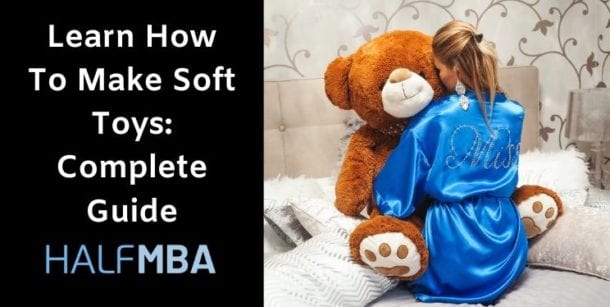 Learn How To Make Soft Toys | A Complete Guide | Half MBA