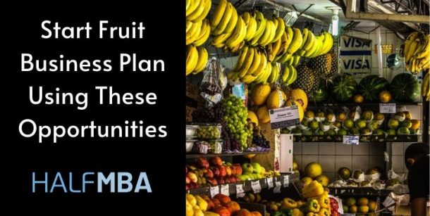 Start Fruit Business Plan| A Complete Guide | Half MBA